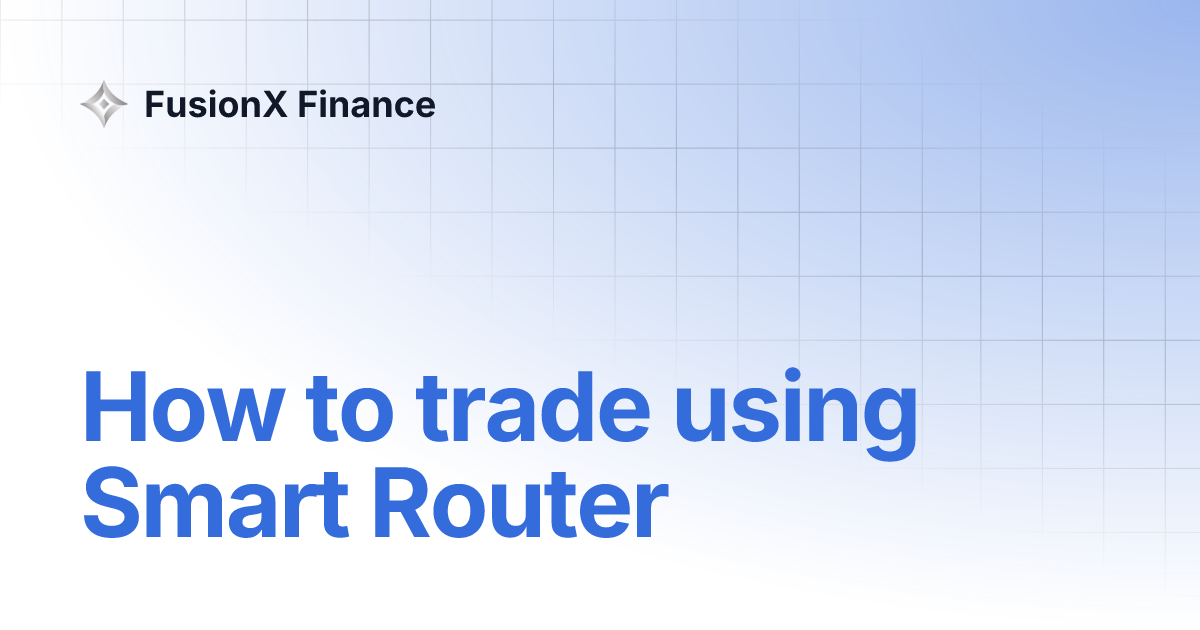 How to trade using Smart Router | FusionX Finance