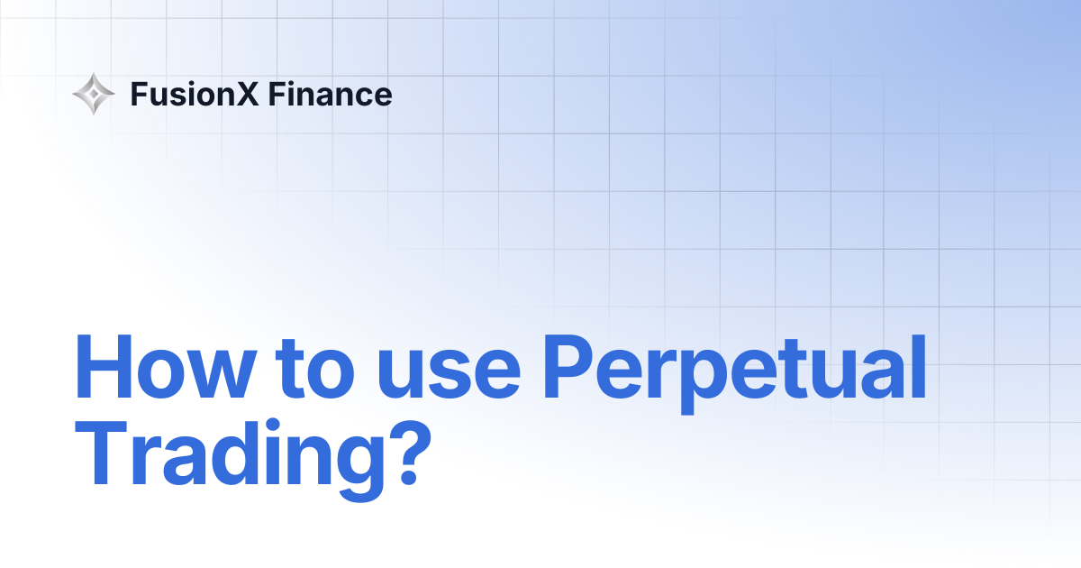 How to use Perpetual Trading? | FusionX Finance